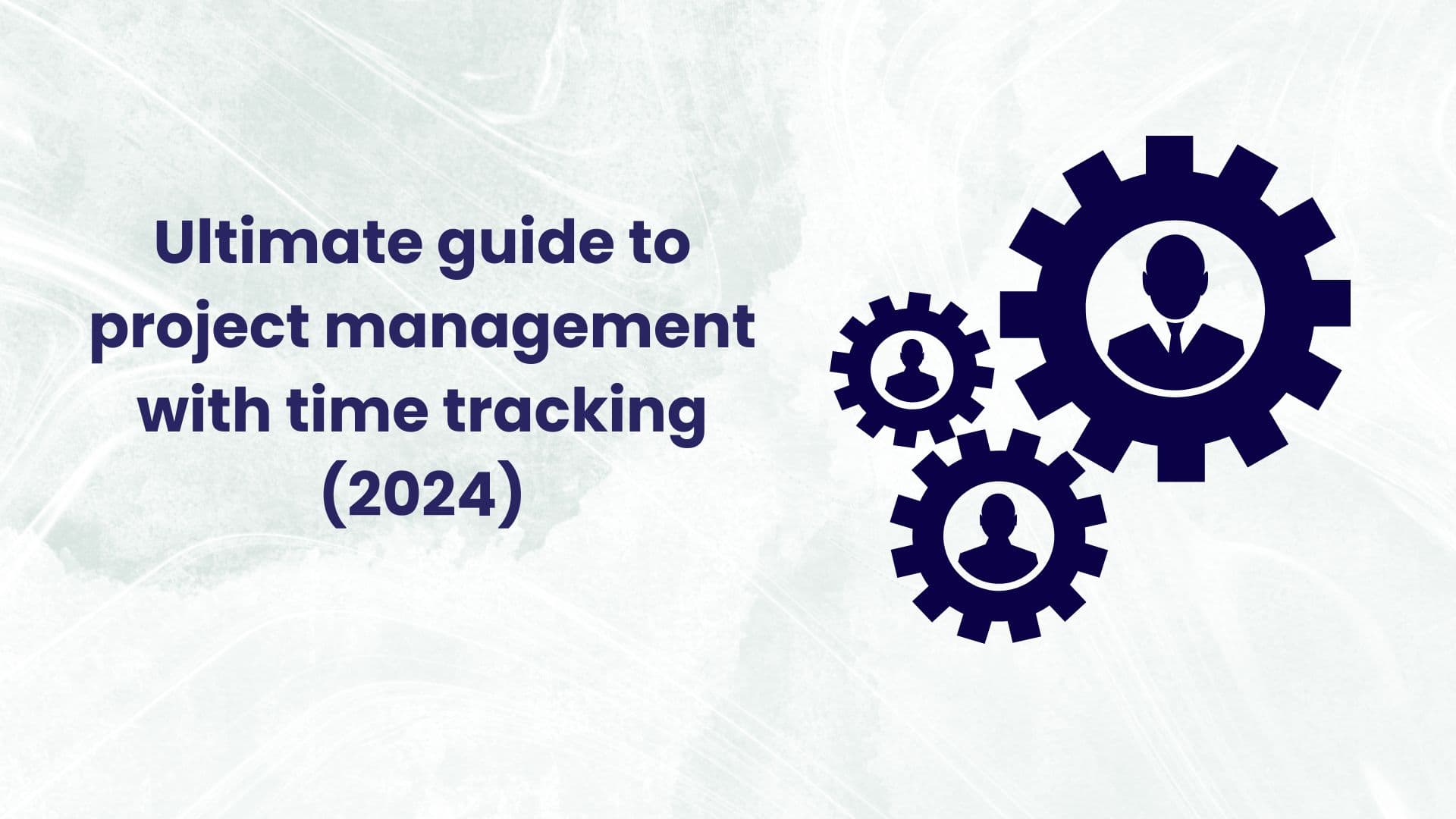 Ultimate guide to project management with time tracking (2024) - Tackle